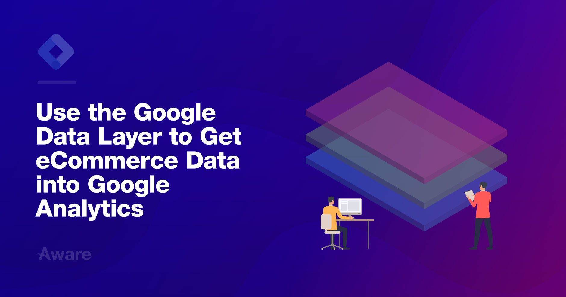 How to use the Google Datalayer to get your ecommerce data into Google ...