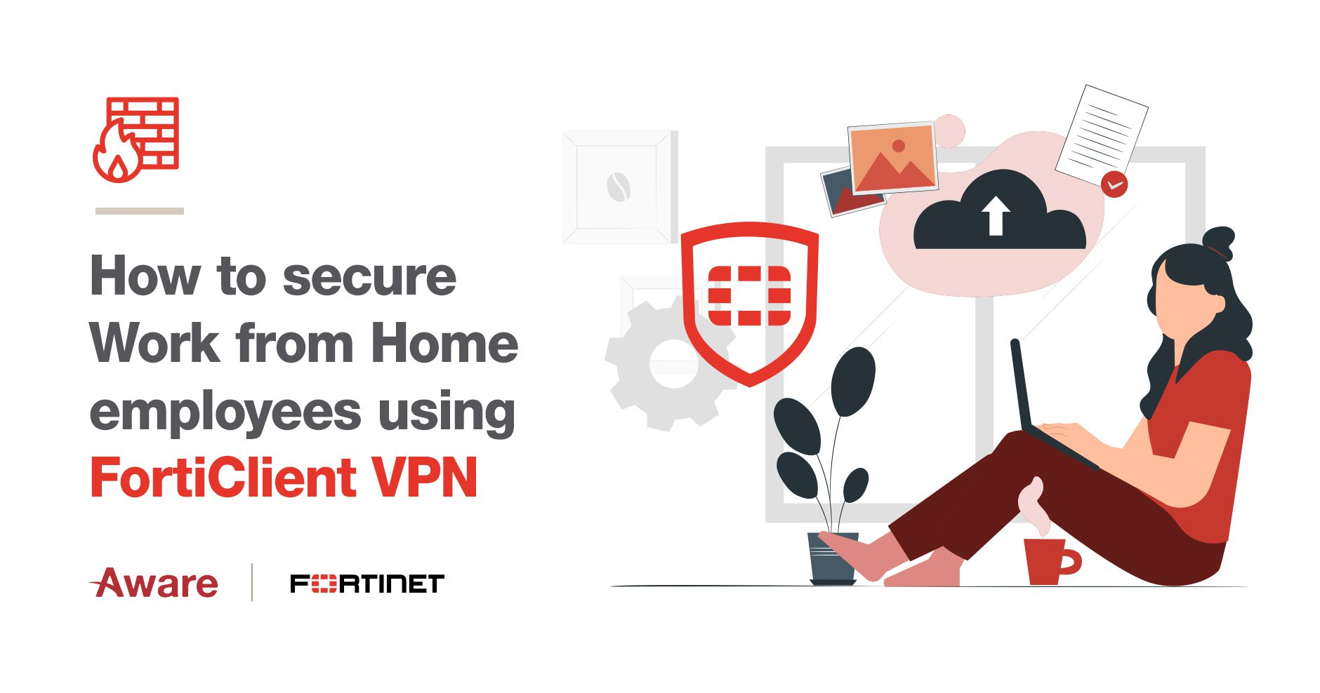 How to secure work from home employees using FortiClient VPN - Aware ...